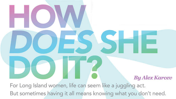 How Does She Do It? L.I. Women Share Their Stories